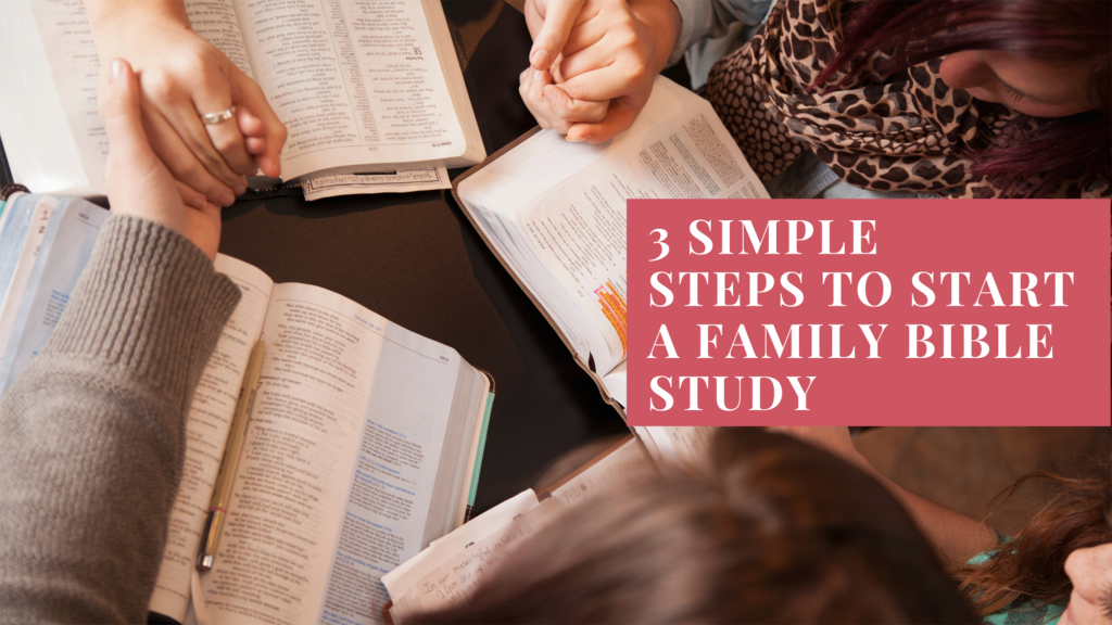 3 Simple Steps to Start a Family Bible Study - Living Well with Lana