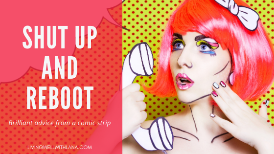 Shut Up and Reboot: Brilliant Advice From a Comic Strip - Living Well ...
