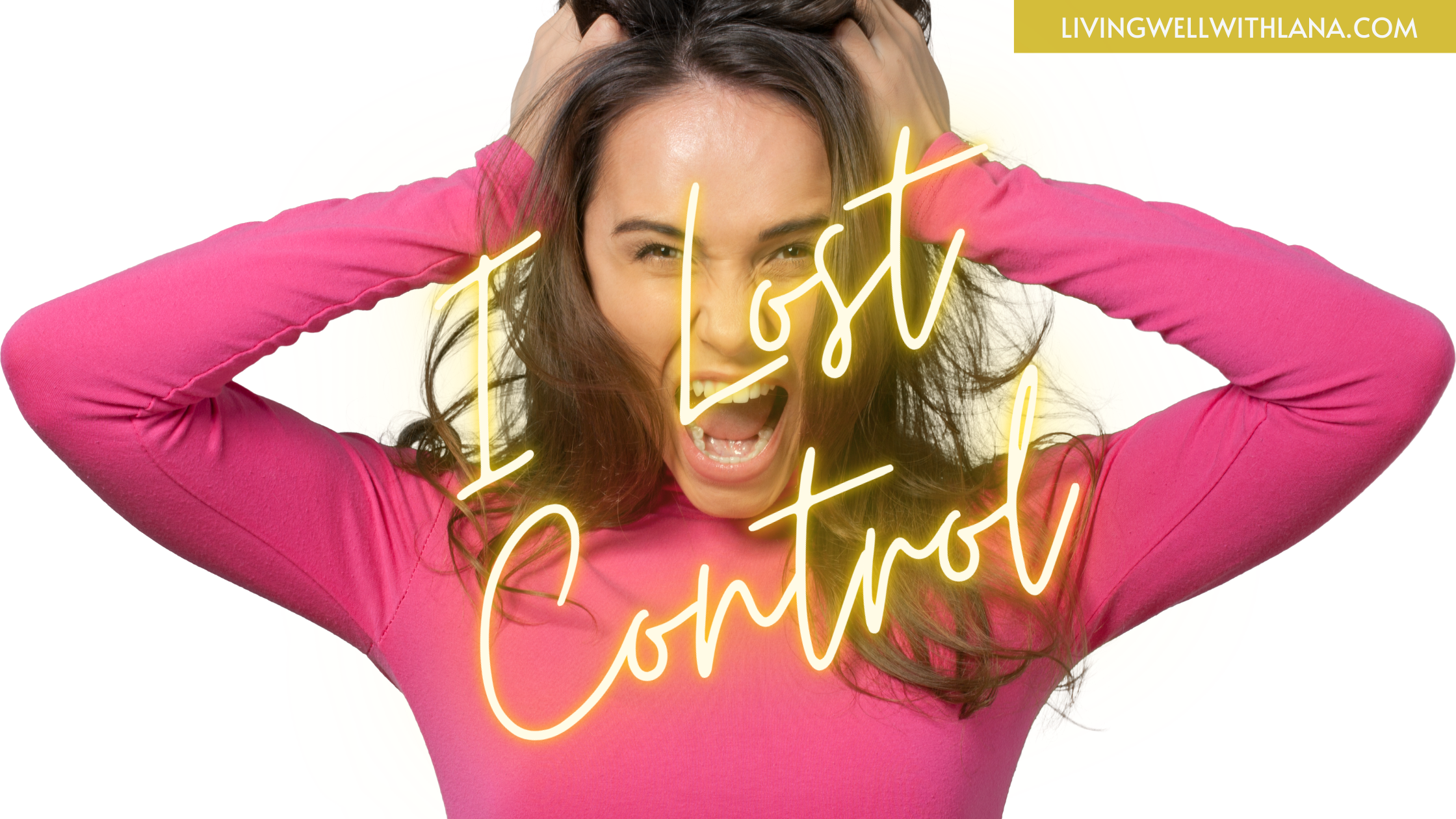 I Lost Control - Living Well with Lana