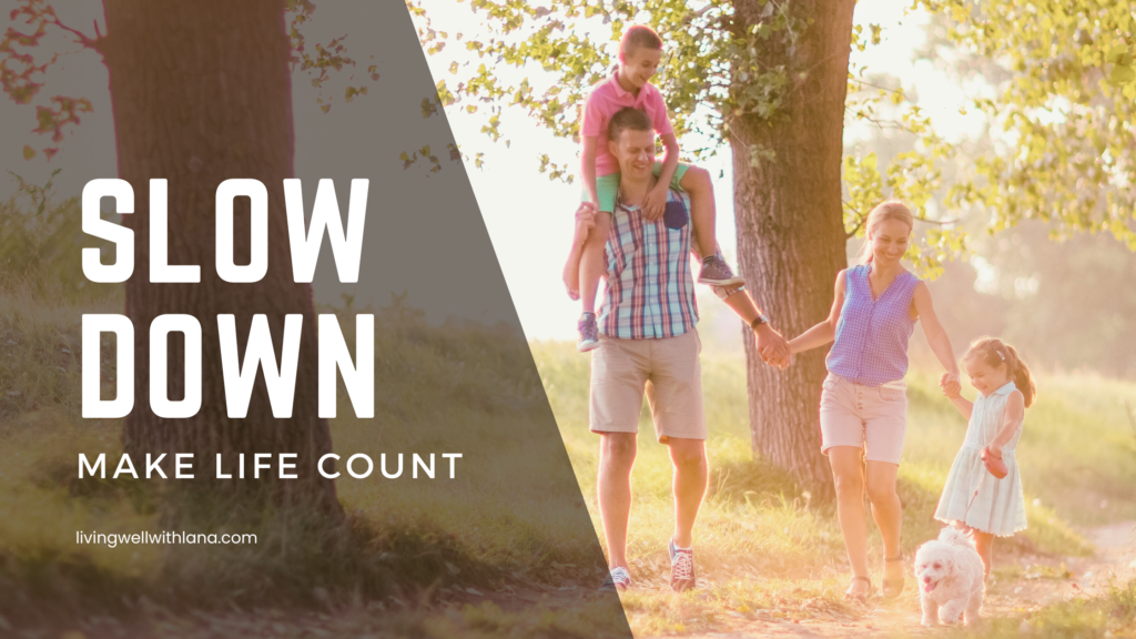 Slow Down, Make Life Count - Living Well with Lana