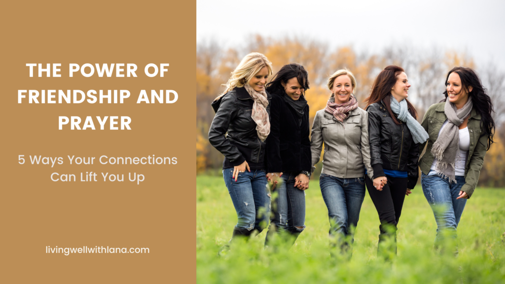 The Power of Friendships and Prayer: 5 Ways Your Connections Can Lift ...