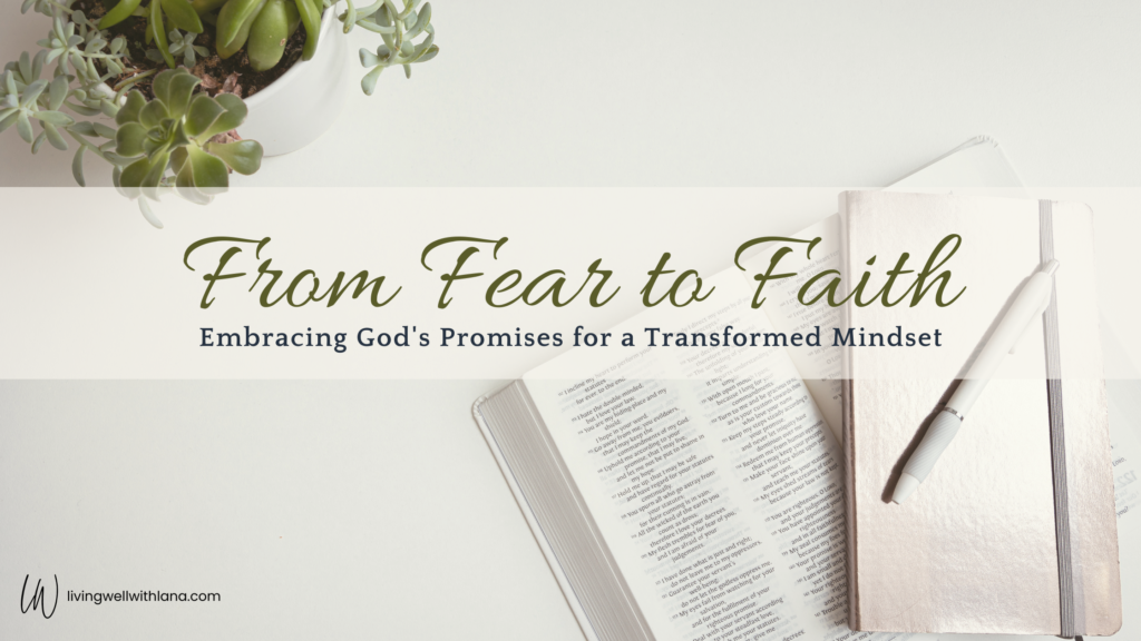 From Fear to Faith: Embracing God’s Promises for a Transformed Mindset